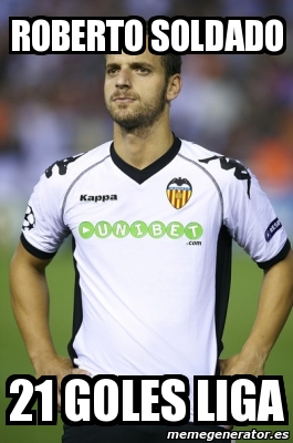 Meme Personalizado - roberto soldado 21 goles liga - 3682467