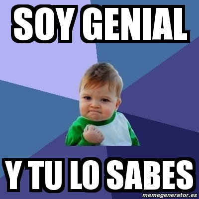 Meme Bebe Exitoso - Soy genial y tu lo sabes - 3682998