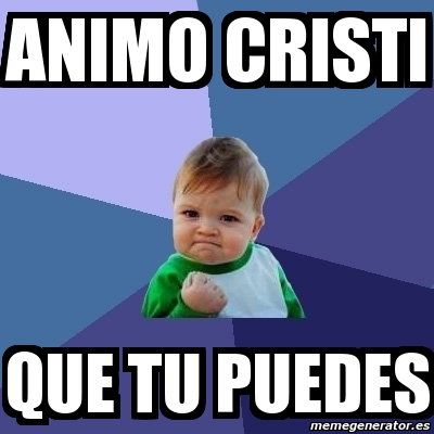 Meme Bebe Exitoso - Animo Cristi Que tu puedes - 3683536