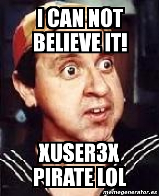 Meme Personalizado - I can not believe it! Xuser3X pirate lol - 3687421