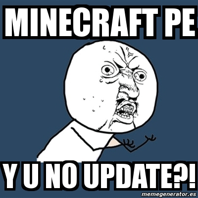 Meme Y U No - Minecraft pe y u no update?! - 3687734