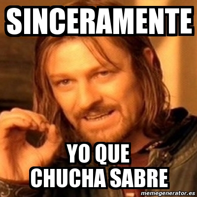 Meme Boromir - sinceramente yo que chucha sabre - 3688324