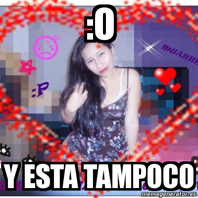 Meme Personalizado - :o y esta tampoco - 3690014