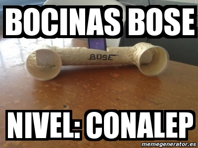 Meme Personalizado - bocinas bose nivel: conalep - 3690474