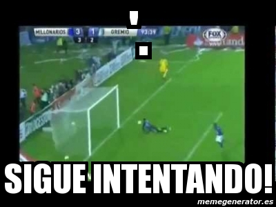 Meme Personalizado - '. SIGUE INTENTANDO! - 3690737