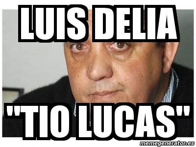 Meme Personalizado - LUIS DELIA "TIO LUCAS" - 3691484
