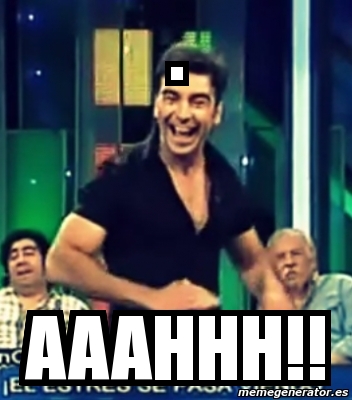 Meme Personalizado - . aaahhh!! - 3691768