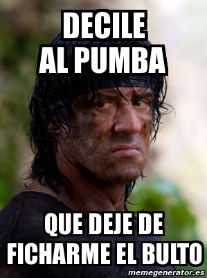 Meme Personalizado - decile al pumba que deje de ficharme el bulto ...