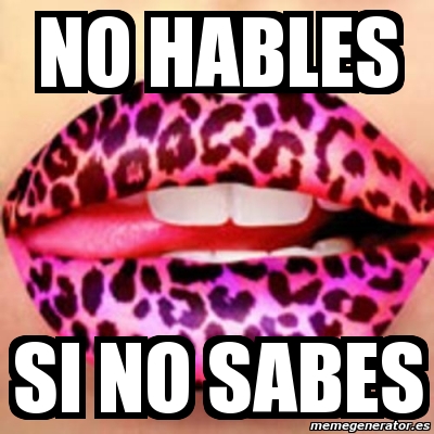 Meme Personalizado - no hables si no sabes - 3692171