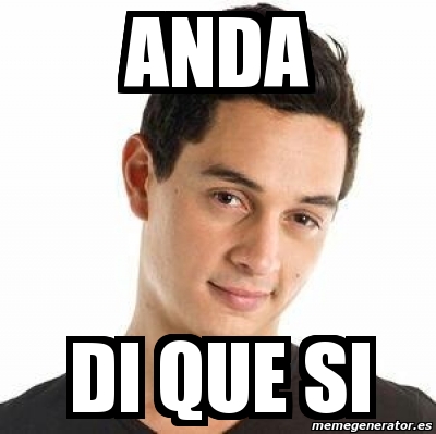 Meme Personalizado - anda di que si - 3696363