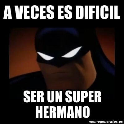 Meme Disapproving Batman - a veces es dificil ser un super hermano ...
