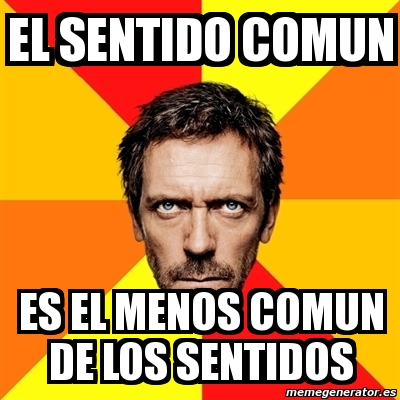 Meme House - el sentido comun es el menos comun de los sentidos - 3074189