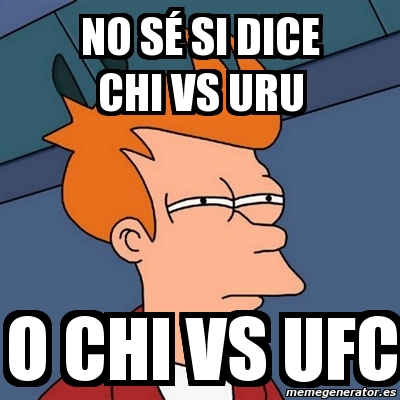 Meme Futurama Fry - no sÃ© si dice chi vs uru o chi vs ufc - 3075582