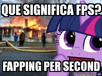 Meme Personalizado - que significa fps? fapping per second - 3075690