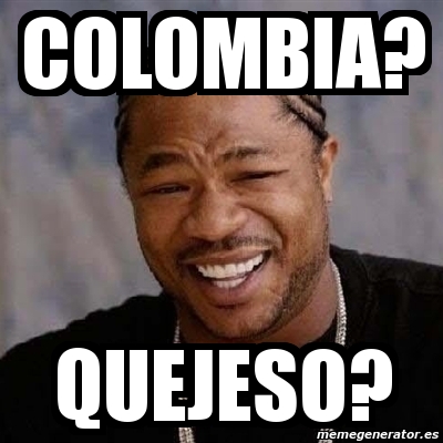 Meme Yo Dawg - colombia? quejeso? - 3076361