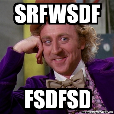 Meme Willy Wonka - srfwsdf fsdfsd - 3077235