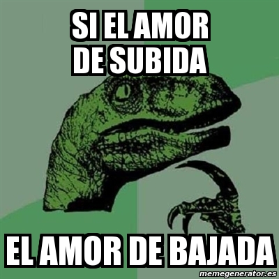 Meme Filosoraptor - si el amor de subida el amor de bajada - 3079045