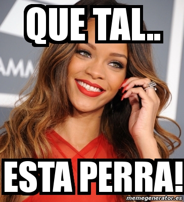 Meme Personalizado - que tal.. esta perra! - 3703921