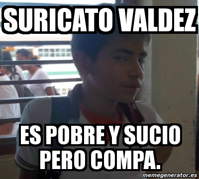Meme Personalizado - Suricato valdez ES POBRE Y SUCIO PERO COMPA. - 3704033