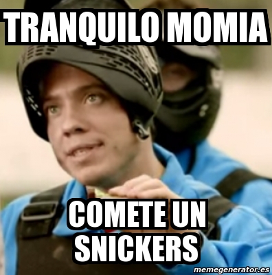 Meme Personalizado - tranquilo momia comete un snickers - 3705711