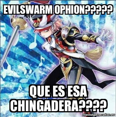 Meme Personalizado - evilswarm ophion????? que es esa chingadera ...