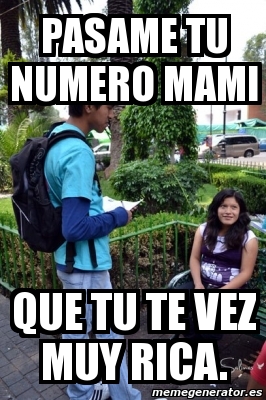 Meme Personalizado - pasame tu numero mami que tu te vez muy rica ...