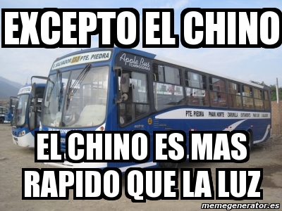 Meme Personalizado - excepto el chino el chino es mas rapido que la luz ...