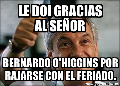 Meme Personalizado - Le doi gracias al seÃ±or Bernardo O'Higgins por ...