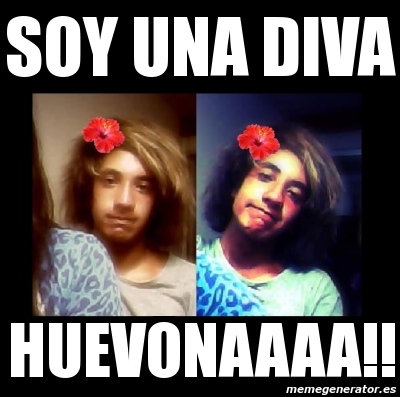 Meme Personalizado - soy una diva huevonaaaa!! - 3711964