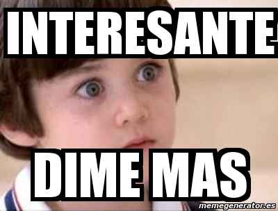 Meme Personalizado - Interesante DIme mas - 3712380