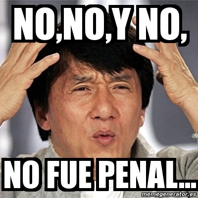 Meme Jackie Chan - NO,NO,Y NO, NO FUE PENAL... - 3720043