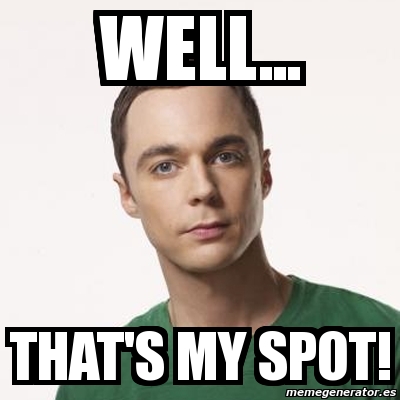 Meme Sheldon Cooper - well... that's my spot! - 3726367