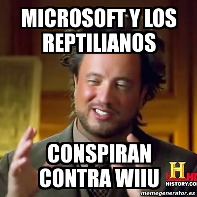 Meme Ancient Aliens - Microsoft y los reptilianos conspiran contra wiiu ...