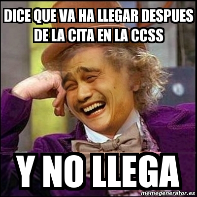 Meme Yao Wonka - dice que va ha llegar despues de la cita en la ccss y ...