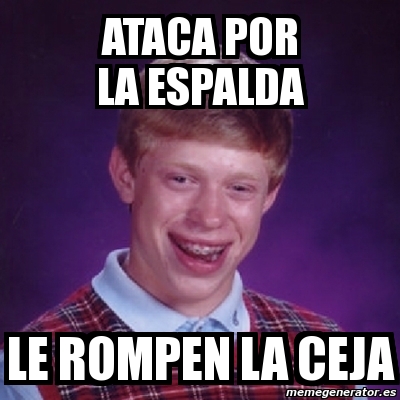 Meme Bad Luck Brian - ATACA por la espalda le rompen la ceja - 3734566