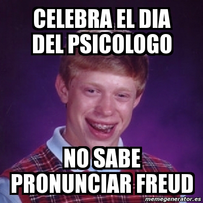 Meme Bad Luck Brian - CELEBRA EL DIA DEL PSICOLOGO NO SABE PRONUNCIAR ...