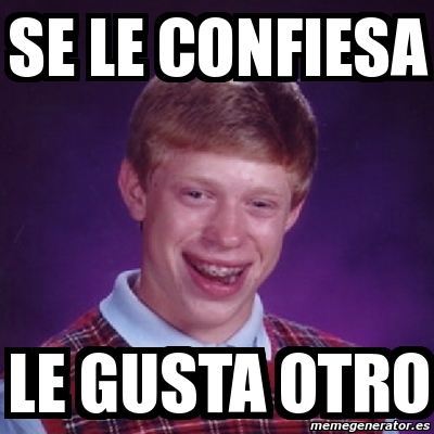 Meme Bad Luck Brian - se le confiesa le gusta otro - 3737576