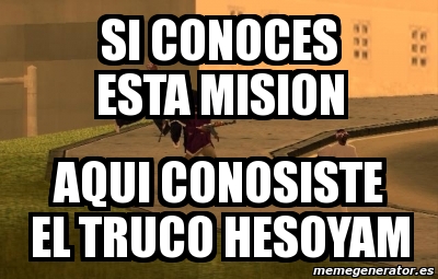 Meme Personalizado - Si conoces esta mision aqui conosiste el truco ...