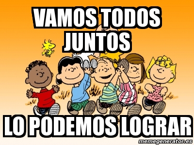 Meme Personalizado - Vamos todos juntos lo podemos lograr - 3738459