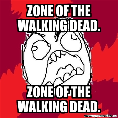 Meme Rage FU - Zone of the Walking Dead. Zone of the Walking Dead ...