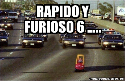 Meme Personalizado - rapido y furioso 6 ..... - 3739879
