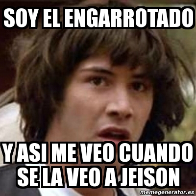 Meme Keanu Reeves - SOY EL ENGARROTADO Y ASI ME VEO CUANDO SE LA VEO A ...