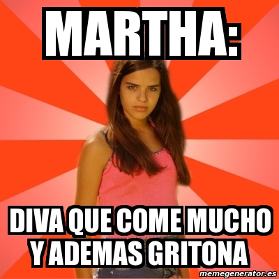 Meme Jealous Girl - martha: diva que come mucho y ademas gritona - 3744310