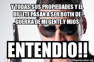 Meme Personalizado - y todas sus propiedades y el billete pasan a ser ...