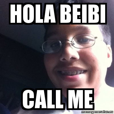 Meme Personalizado - HOLA BEIBI CALL ME - 3747519