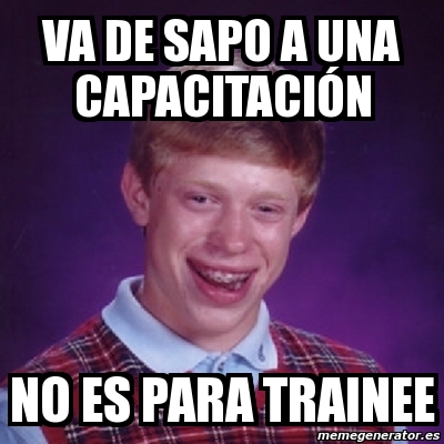 Meme Bad Luck Brian - va de sapo a una capacitación no es para trainee ...