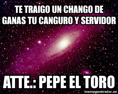 Meme Personalizado - Te traigo un chango de ganas Tu canguro y servidor ...