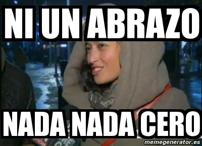 Meme Personalizado - ni un abrazo nada nada cero - 3753013