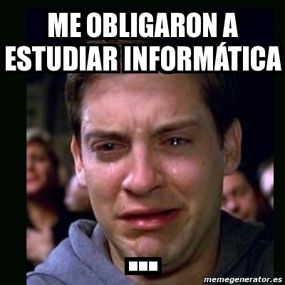 Meme crying peter parker - me obligaron a estudiar informÃ¡tica ...