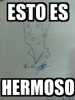 Meme Personalizado - esto es hermoso - 3756854